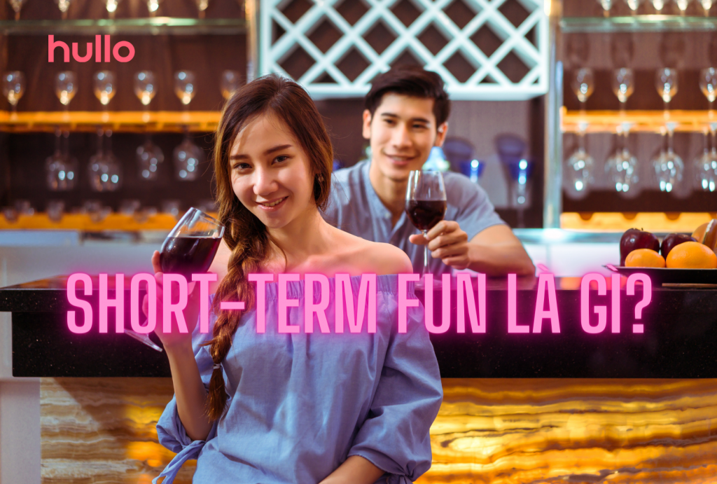 Short-term fun là gì? Lợi và Hại của mối quan hệ này