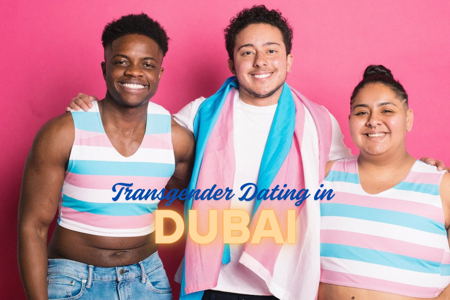 TS Dating in Dubai: Safe & Discreet Dating for Transgender People (2025)