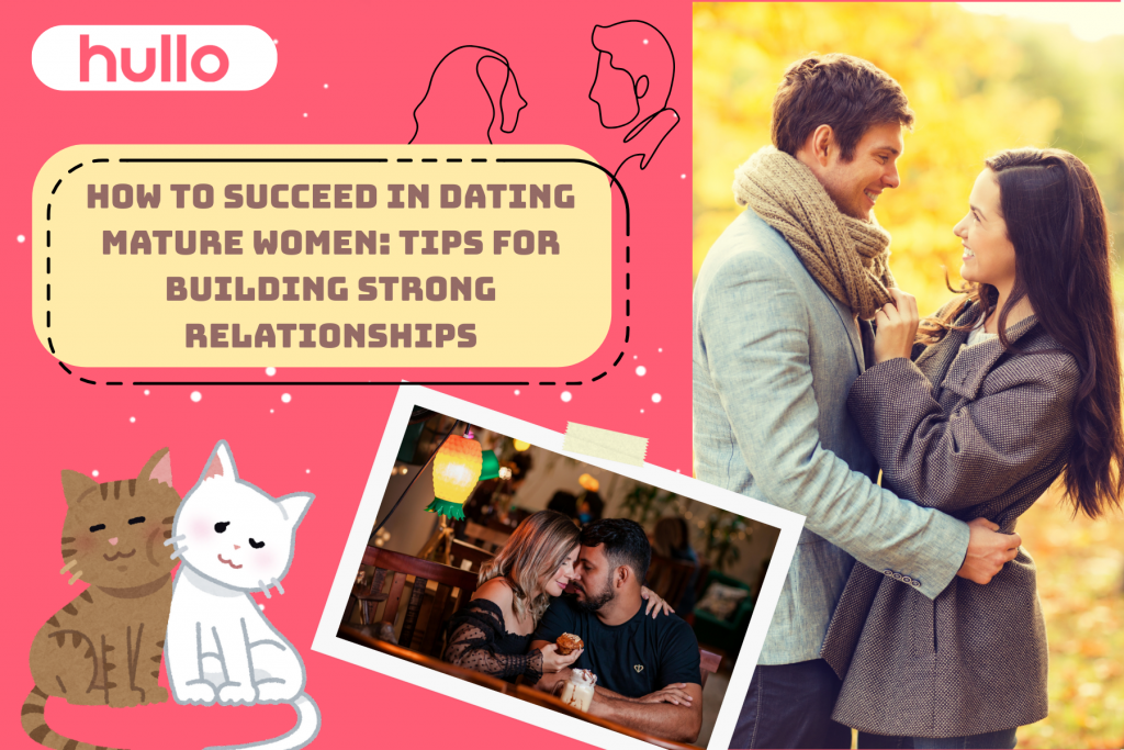 How to Succeed in Dating Mature Women: Tips for Building Strong ...