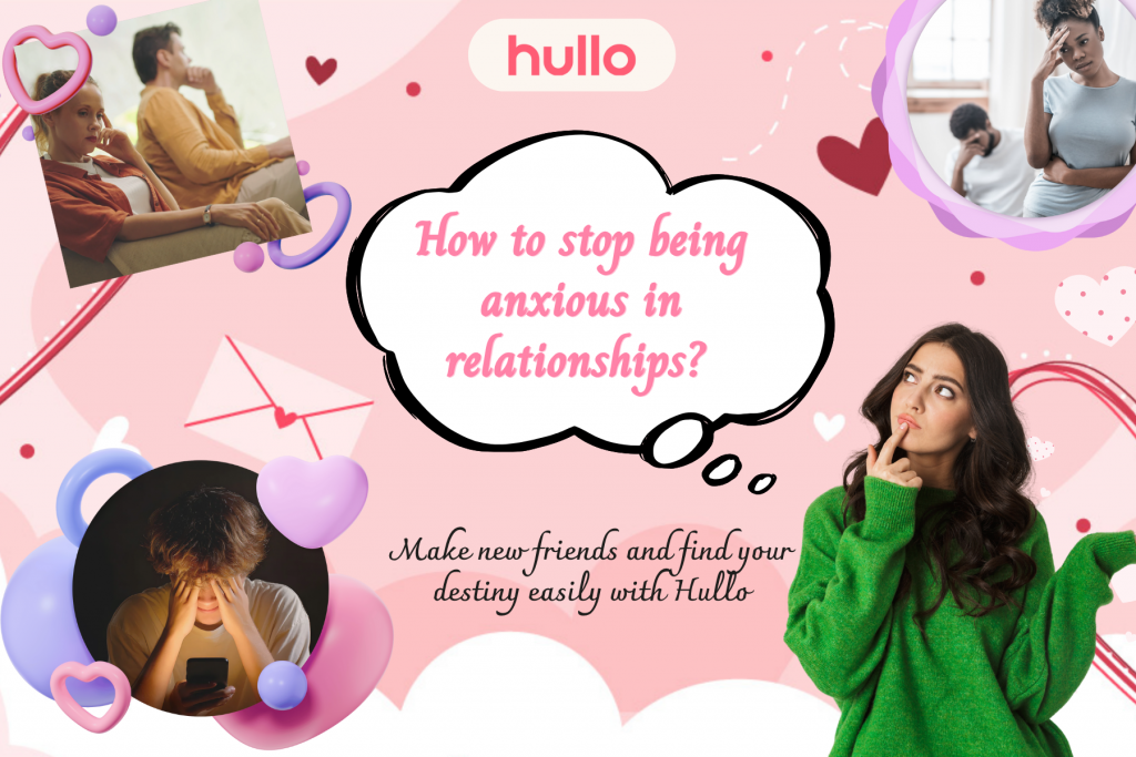 How to stop being anxious in relationships?
